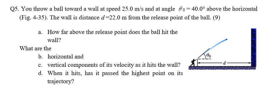 SOLVED: Q5. You throw a ball toward a wall at speed 25.0 m/s and at angle 0 40.08 above the ...