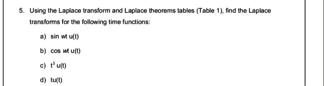 SOLVED: Using the Laplace transform and Laplace theorems tables (Table 1), find the Laplace ...