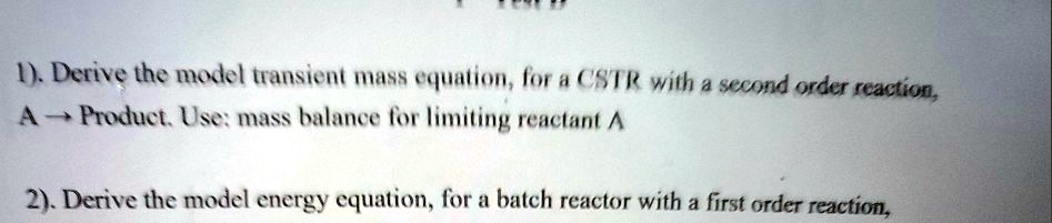 SOLVED: Derive the model transient mass equation for a CSTR with a ...