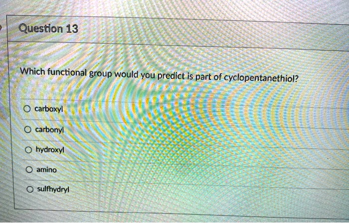 question 13 which functional group would you predict is part of ...