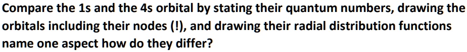 SOLVED: Compare the 1s and the 4s orbital by stating their quantum ...