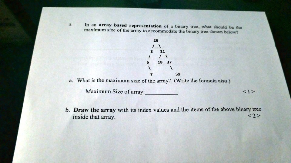 Solved In An Array Based Representation Of A Binary Tree What Should Be The Maximum Size Of 8911