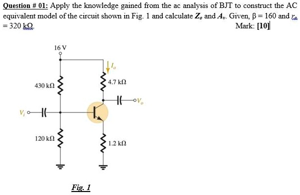 Question # 01: Apply the knowledge gained from the ac analysis of BJT ...