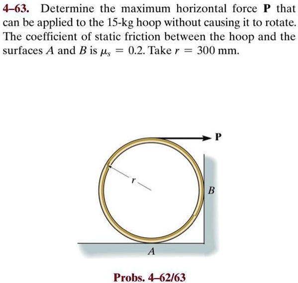 SOLVED: 4-63. Determine the maximum horizontal force P that can be applied to the 15-kg hoop ...