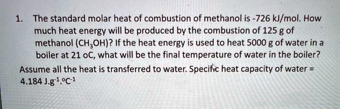 SOLVED: The standard molar heat of combustion of methanol is -726 kJ ...