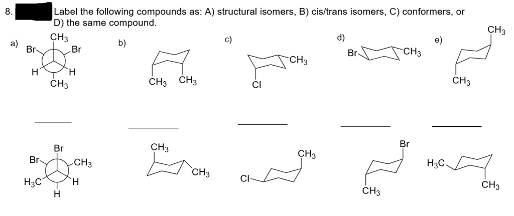 label the following compounds as a structural isomers b cistrans isomers c conformers or d the ...
