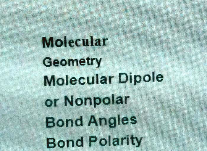 SOLVED: Molecular Geometry Molecular Dipole or Nonpolar Bond Angles ...