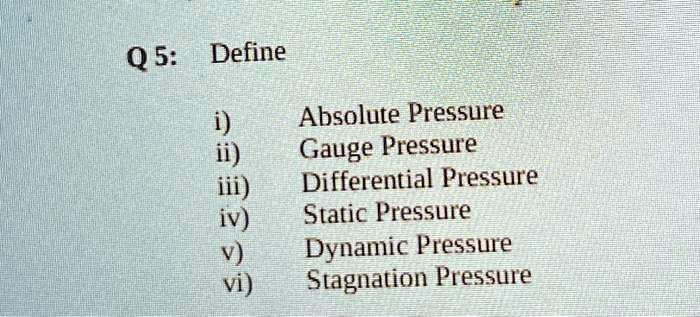 SOLVED: Q5 Define i) Absolute Pressure ii) Gauge Pressure iii ...
