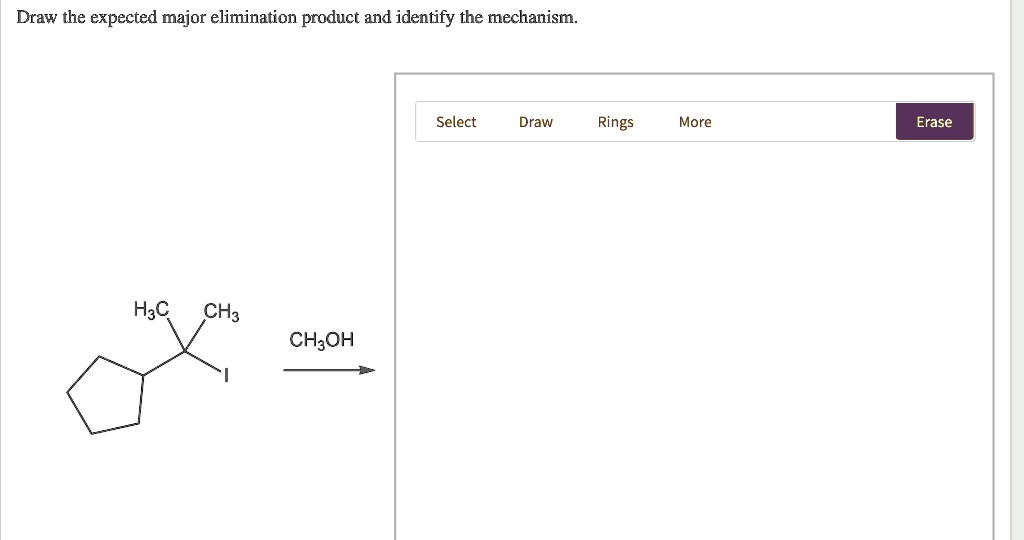 SOLVED: Draw the expected major elimination product and identify the mechanism: Select Draw ...