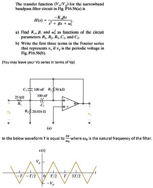 SOLVED: The transfer function V/V for the narrowband bandpass filter circuit in Fig.P16.56(a) is ...