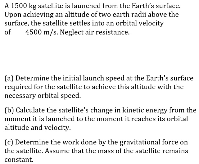 SOLVED: A 1500 kg satellite is launched from the Earth's surface Upon ...