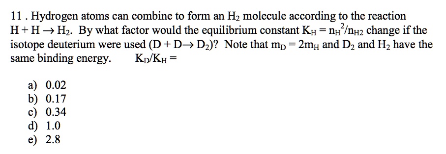 11. Hydrogen atoms can combine to form an H2 molecule according to the ...