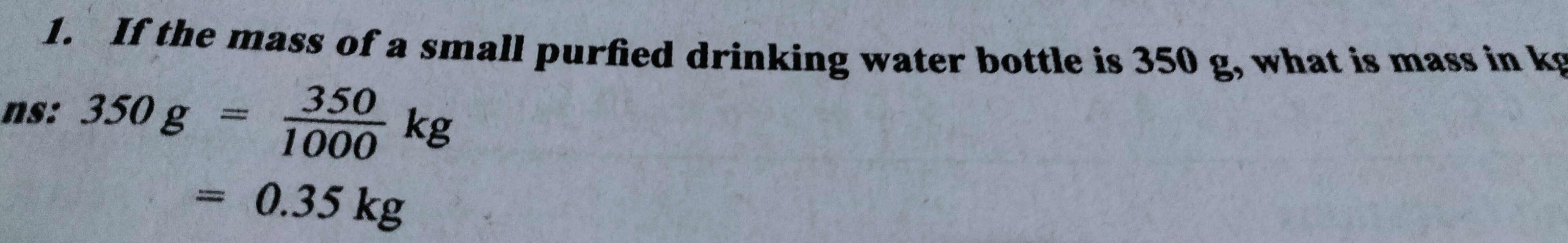 1. If the mass of a small purfied drinking water bottle is 350 g, what ...