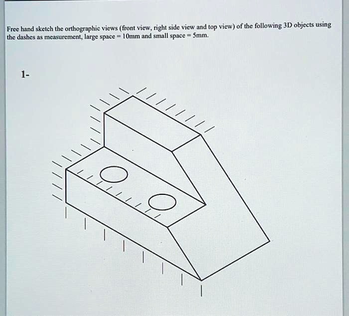 SOLVED: Freehand sketch the orthographic views (front view, right side ...