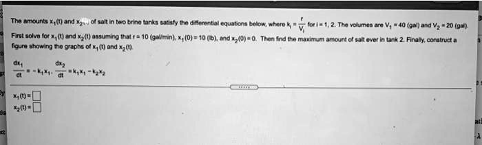 SOLVED: The amounts x1(t) and x2(t) of salt in two brine tanks satisfy the differential ...
