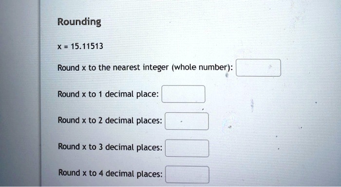 SOLVED:Rounding X=15.11513 Round x to the nearest integer (whole number): Round x to decimal ...