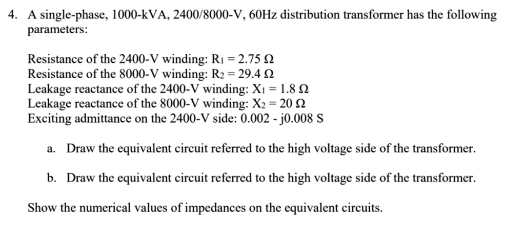 SOLVED: A single-phase, 1000-kVA, 2400/8000-V, 60Hz distribution transformer has the following ...