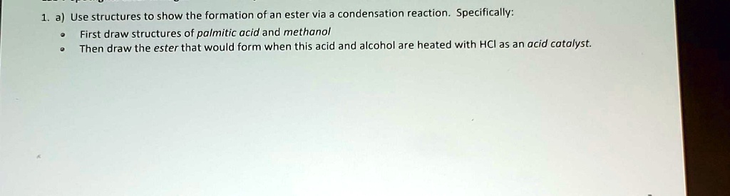 1. a) Use structures to show the formation of an ester via a ...