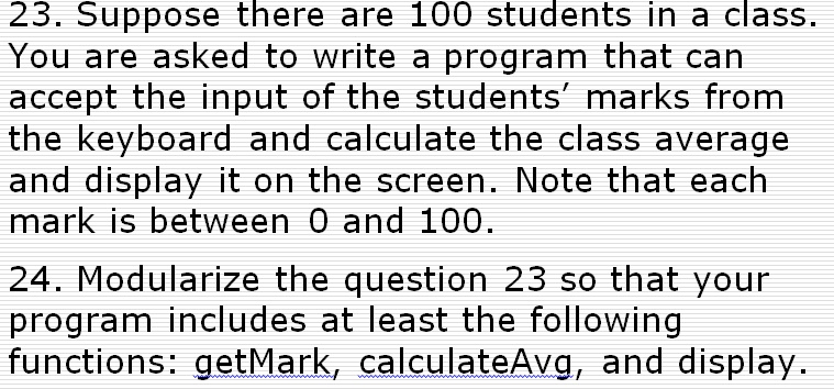 23. Suppose there are 100 students in a class. You are asked to write a ...