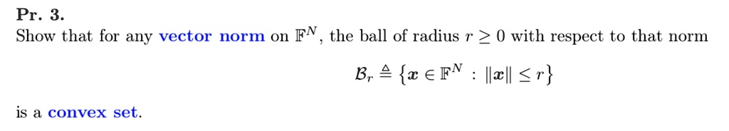 SOLVED: Pr. 3 Show that for any vector norm on FN, the ball of radius r ...