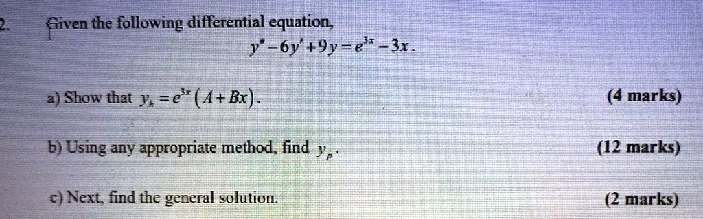 SOLVED: Siven the following differential equation, Y 6y+9y=er -3x Show that Y; = e ( A+ Bx). (4 ...
