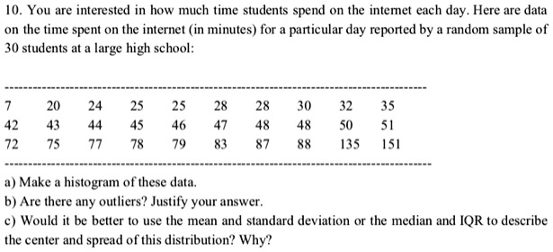 10. You are interested in how much time students spend on the internet each day. Here are data ...