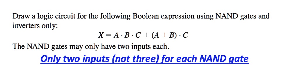Solved Draw A Logic Circuit For The Following Boolean Expression Using Nand Gates And Inverters
