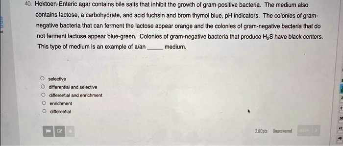 SOLVED: 40. Hektoen-Enteric agar contains bile salts that inhibit the ...