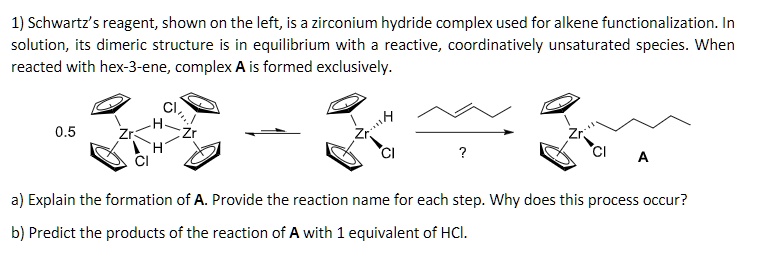 SOLVED: 1) Schwartz' s reagent; shown on the left, is zirconium hydride ...