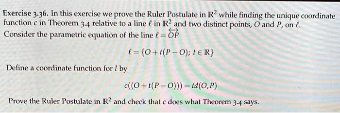 Exercise 3.36. In this exercise we prove the Ruler Postulate in ℝ^2 ...