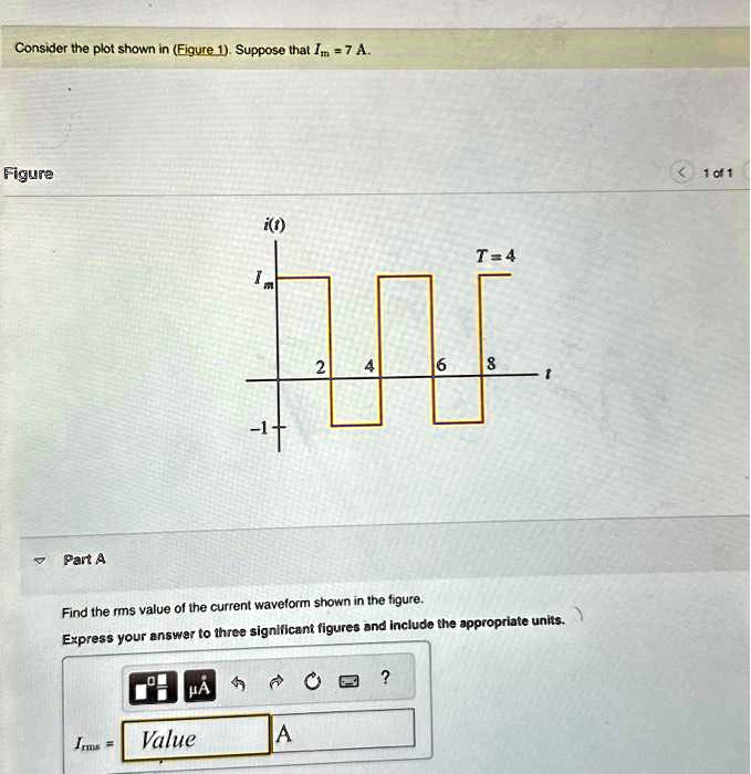 Consider the plot shown in (Figure 1). Suppose that Im = 7 A. Figure Part A Find the rms value ...