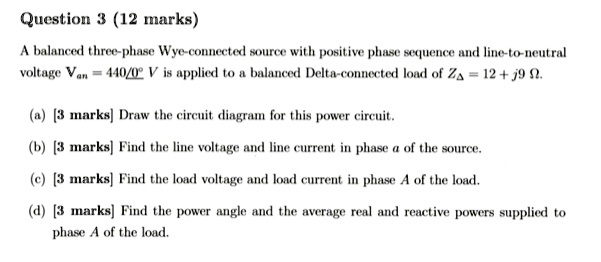 SOLVED: Question 3 (12 marks) A balanced three-phase Wye-connected source with positive phase ...