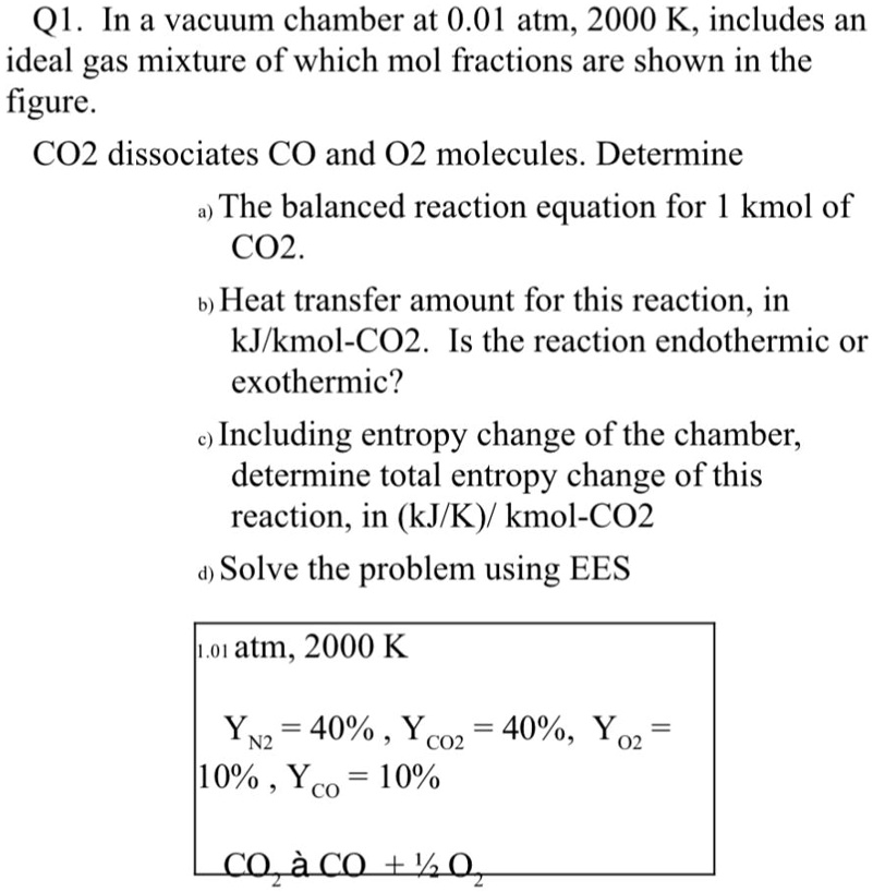 SOLVED: Q1. In a vacuum chamber at 0.01 atm and 2000 K, includes an ...