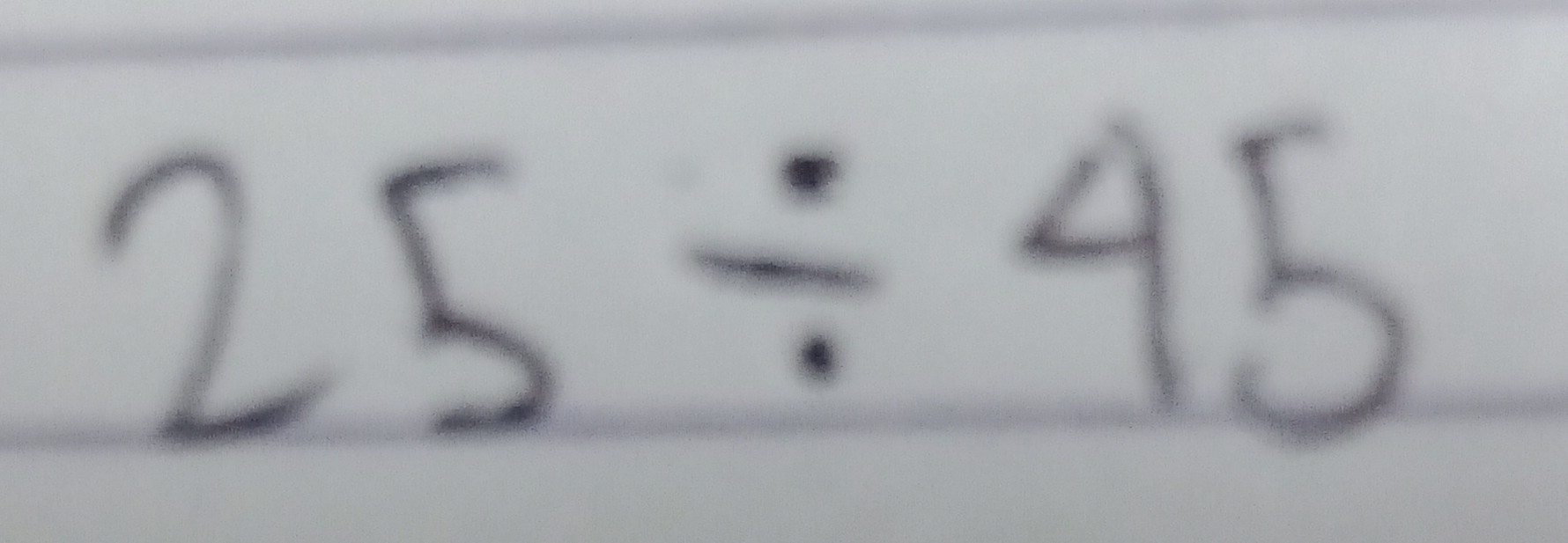 SOLVED: 25 ÷ 45