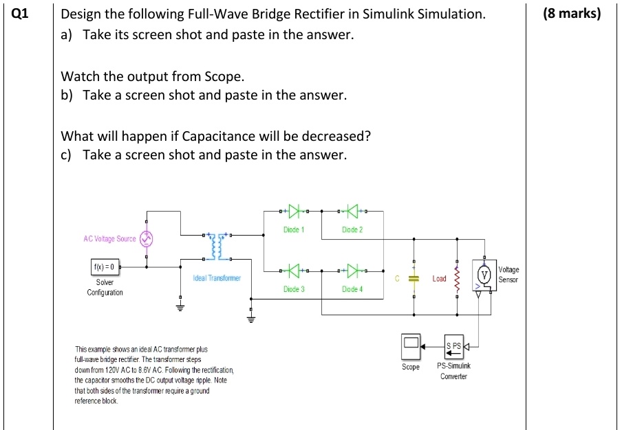 SOLVED: Q1 Design the following Full-Wave Bridge Rectifier in Simulink Simulation. (8 marks) a ...