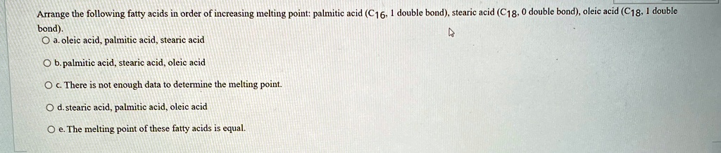 arrange the following fatty acids in order of increasing melting point ...