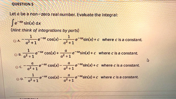 Let a be a non-zero real number. Evaluate the integral: âˆ« sin(x) dx ...