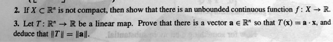 SOLVED: 2 IX € R" is not compact; then show that there is an unbounded continuous function f : X ...