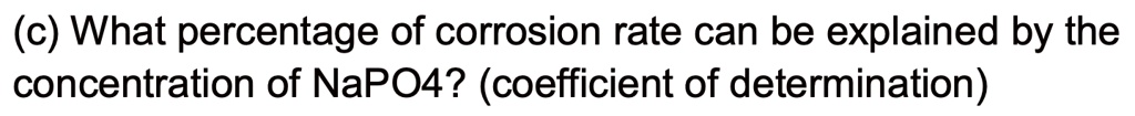 SOLVED: (c) What percentage of corrosion rate can be explained by the ...
