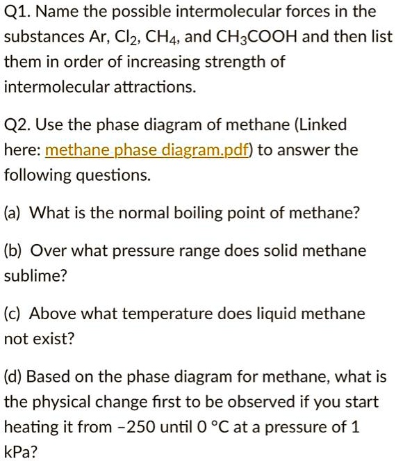 Q1. Name the possible intermolecular forces in the substances Ar, Cl2, CH4, and CH3COOH and then ...
