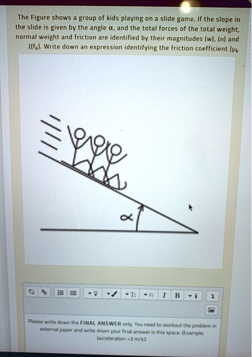 The Figure shows a group of kids playing on a slide game. If the slope ...