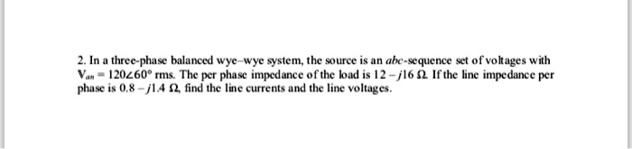 SOLVED: In a three-phase balanced wye-wye system, the source is an abc-sequence set of voltages ...
