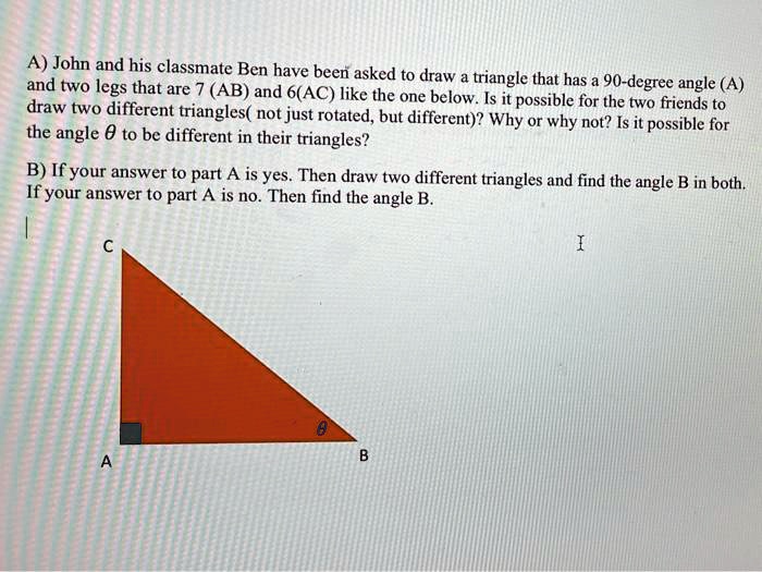 SOLVED: A) John and his classmate Ben have been asked to draw two legs ...