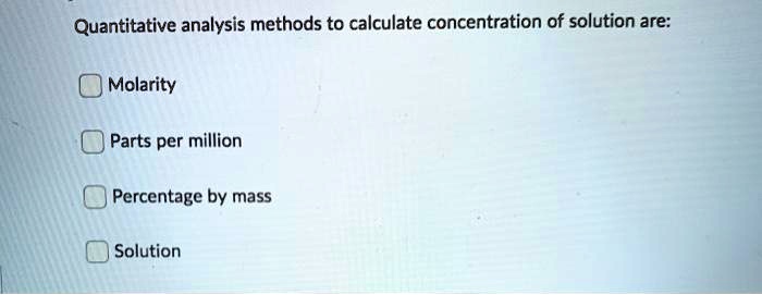 SOLVED: Quantitative analysis methods to calculate concentration of ...