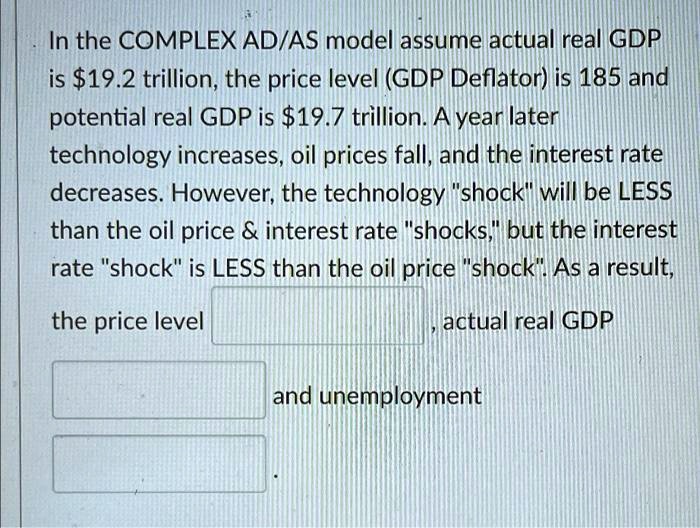 In the COMPLEX AD/AS model assume actual real GDP is 19.2 trillion, the ...