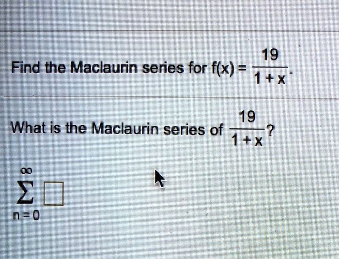 19. Find the Maclaurin series for f(x) = 1 + x. 119. What is the ...