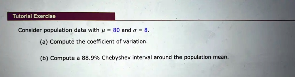 SOLVED: Tutorial Exercise Consider population data with / 80 and 0 = 8 (a) Compute the ...