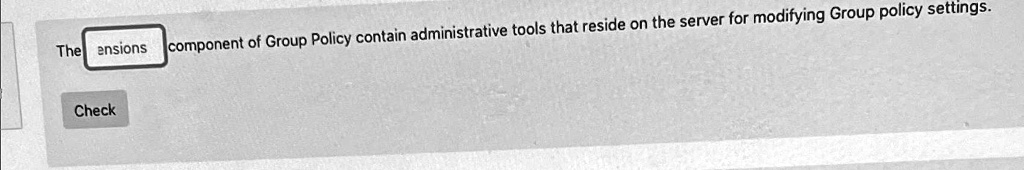 SOLVED: The components of Group Policy contain administrative tools that reside on the server ...