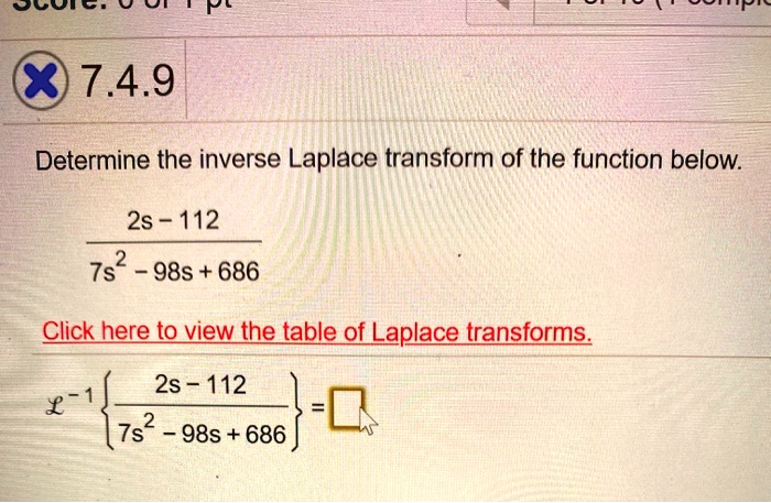 SOLVED: I 7.4.9 Determine the inverse Laplace transform of the function below: 2s^2 + 112/s^2 ...