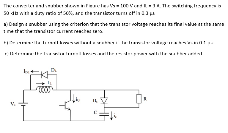 SOLVED: The converter and snubber shown in Figure have Vs = 100 V and ...